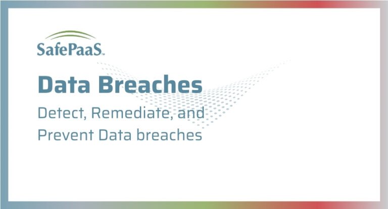 Detect, Remediate and Prevent Data Breaches - SafePaaS