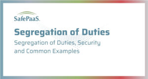 Why is Segregation of Duties important? - SafePaaS
