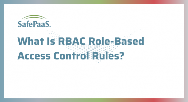 What Are RBAC Rules? Role-Based Access Control Explained | SafePaaS
